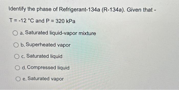 Identify the phase of Refrigerant-134a (R-134a). | Chegg.com