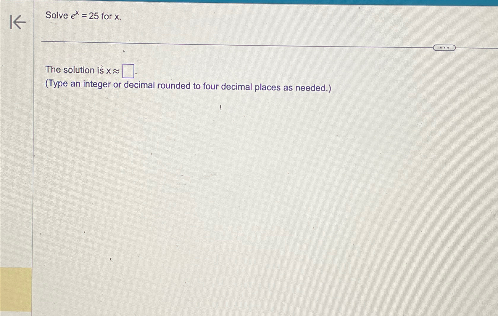 Solved Solve ex=25 ﻿for xThe solution is x~~(Type an integer | Chegg.com