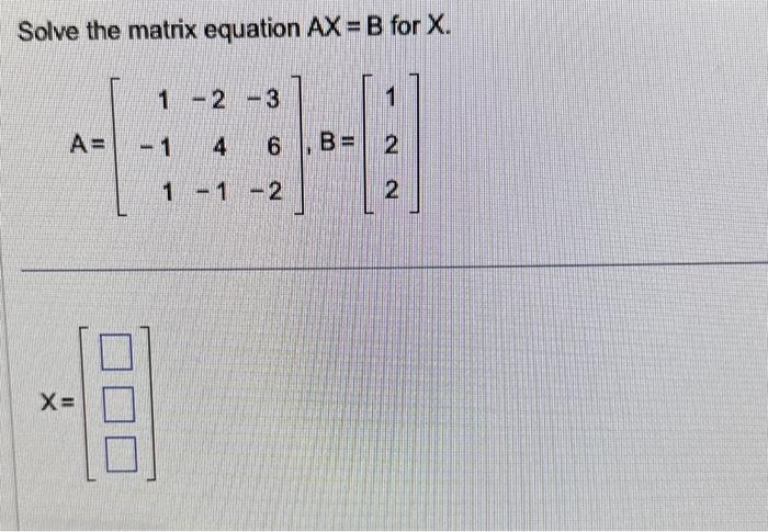 Solved Solve the matrix equation AX=B for X. | Chegg.com