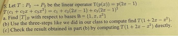Solved 5. Let T:P2→P2 be the linear operator T(p(x))=p(2x−1) | Chegg.com