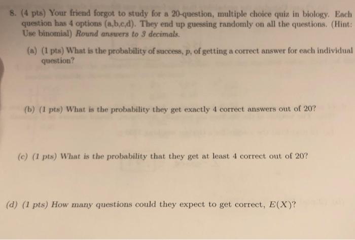 Solved 8. (4 pts) Your friend forgot to study for a | Chegg.com