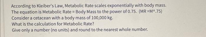 Solved According to Kleiber's Law, Metabolic Rate scales | Chegg.com
