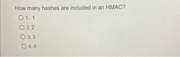 Solved How many hashes are included in an HMAC? 0 1.1 O 2.2 | Chegg.com