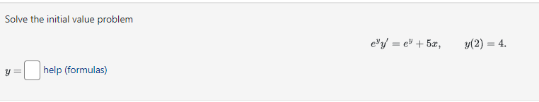 Solved Solve the initial value problemeyy'=ey+5x,y(2)=4.y= | Chegg.com