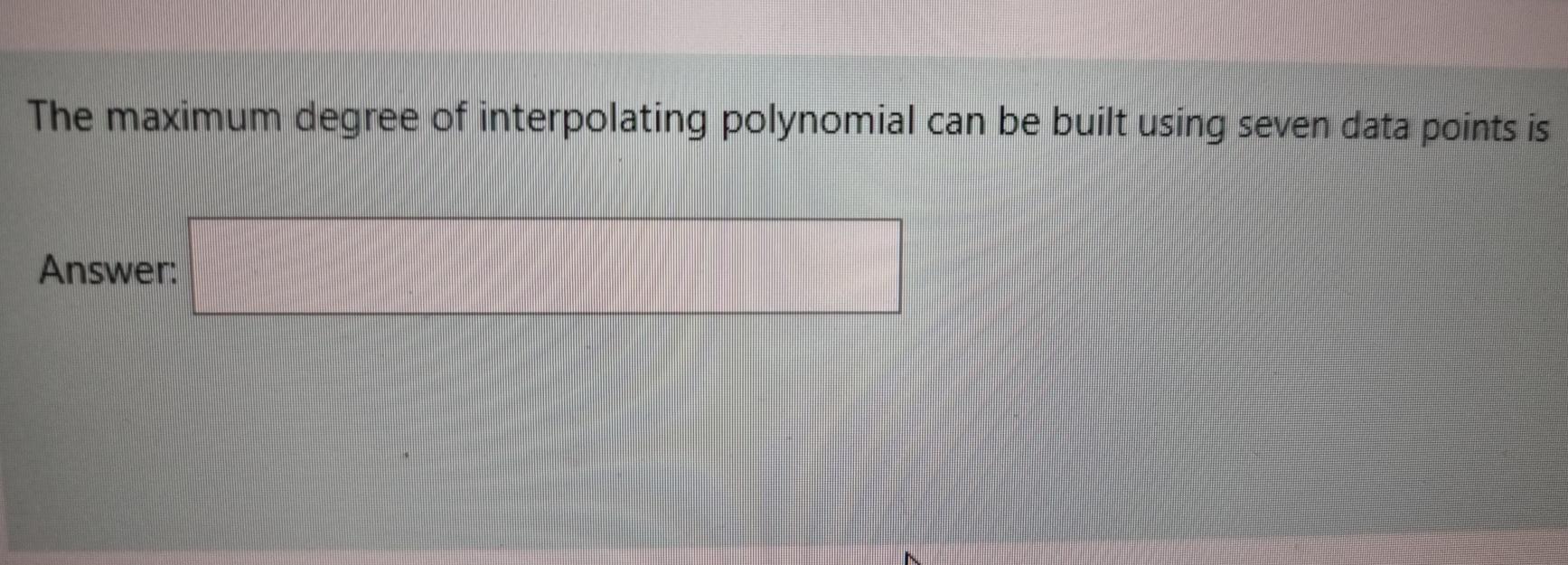 Solved The Maximum Degree Of Interpolating Polynomial Can Be 