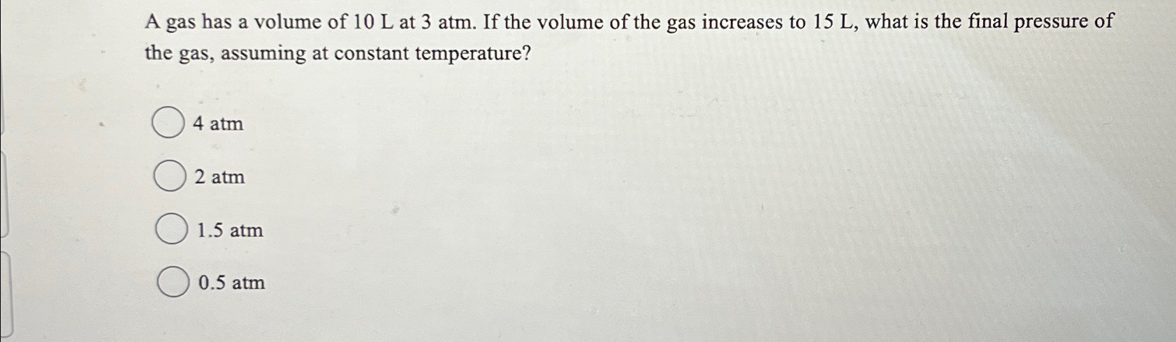 Solved A gas has a volume of 10L ﻿at 3atm. If the volume of | Chegg.com