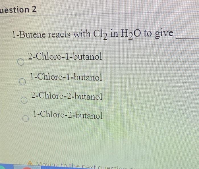 Solved uestion 2 1-Butene reacts with Cl2 in H2O to give | Chegg.com