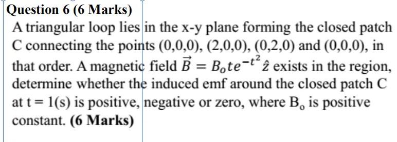 Solved Question 6 (6 Marks) A triangular loop lies in the | Chegg.com