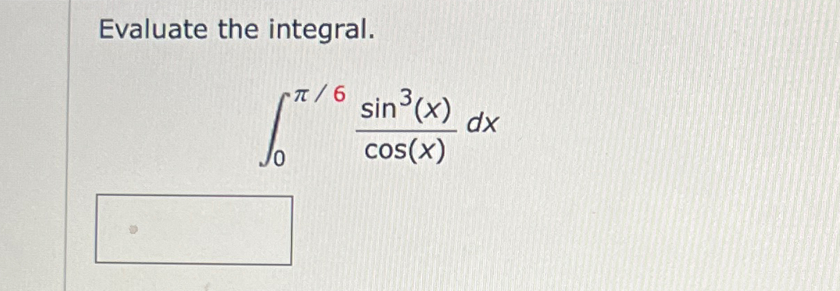 Solved Evaluate the integral.∫0π6sin3(x)cos(x)dx | Chegg.com