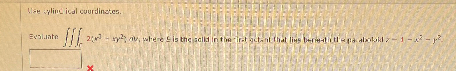 Solved Use cylindrical coordinates.Evaluate ∭E2(x3+xy2)dV, | Chegg.com