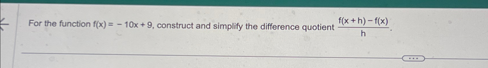 Solved For the function f(x)=-10x+9, ﻿construct and simplify | Chegg.com