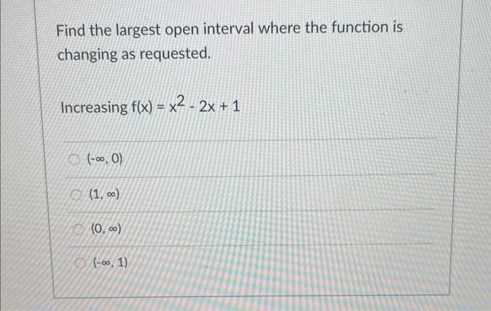 Solved Find the largest open interval where the function is | Chegg.com