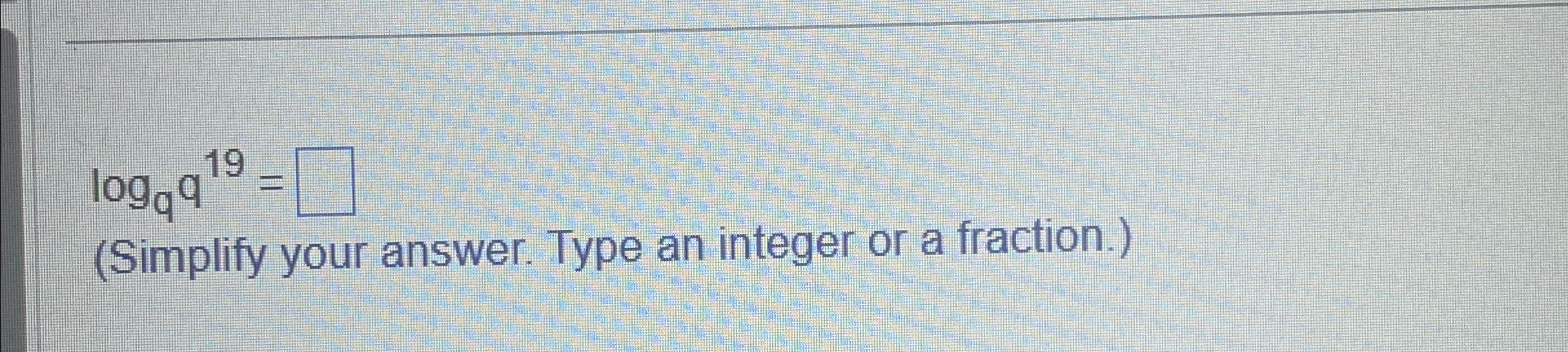 Solved logqq19= (Simplify your answer. Type an integer or a | Chegg.com