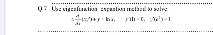 Solved Q.7 Use eigenfunction expantion method to solve: d | Chegg.com