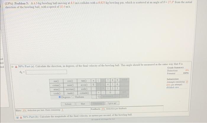 Solved (13\%) Problem 5: A. 6.5 kg bowling ball moving at | Chegg.com