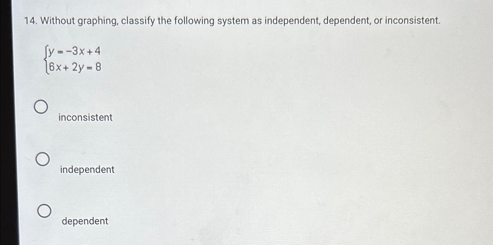Solved Without graphing, classify the following system as | Chegg.com Solved Without graphing, classify the following system as | Chegg.com
