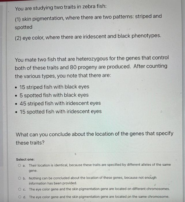 Solved You are studying two traits in zebra fish: (1) skin | Chegg.com