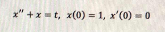 Solved x′′+x=t,x(0)=1,x′(0)=0 | Chegg.com