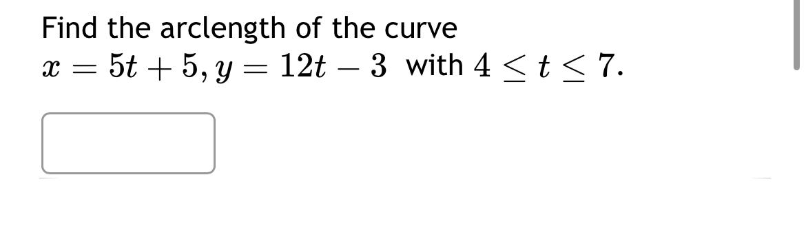 Solved Find the arclength of the curve x=5t+5,y=12t-3 ﻿with | Chegg.com