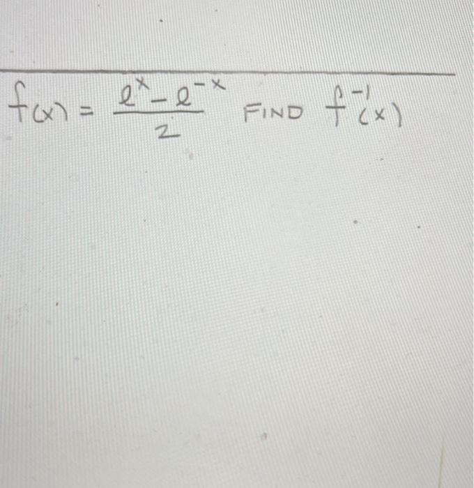 Solved f(x)=2ex−e−x FIND f−1(x) | Chegg.com