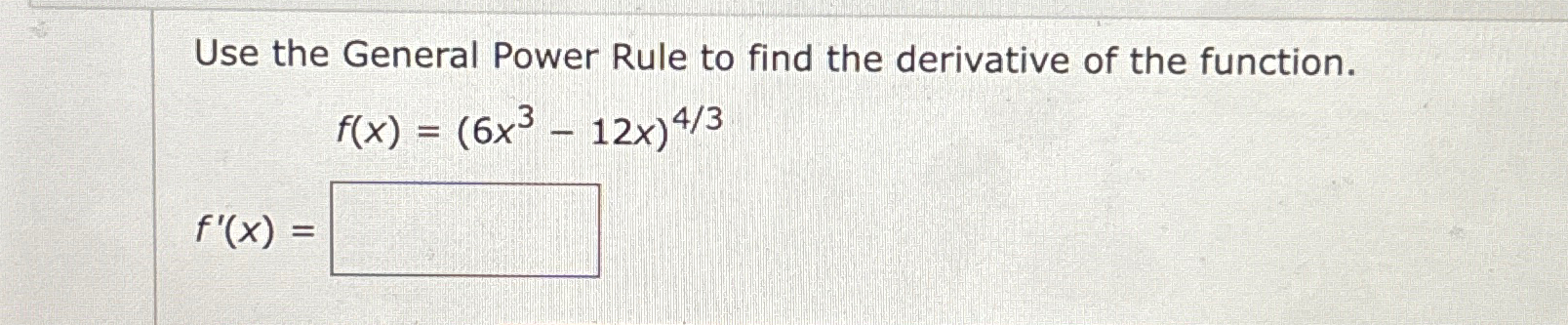 Solved Use the General Power Rule to find the derivative of | Chegg.com