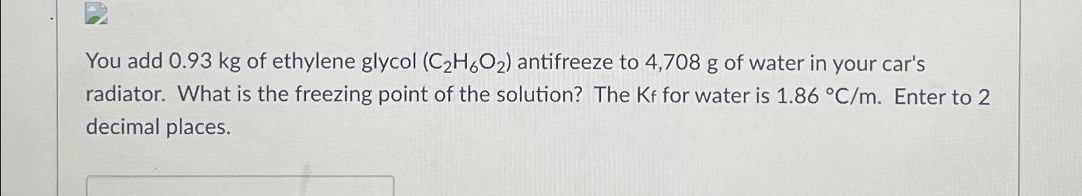 Solved You add 0.93kg ﻿of ethylene glycol (C2H6O2) | Chegg.com