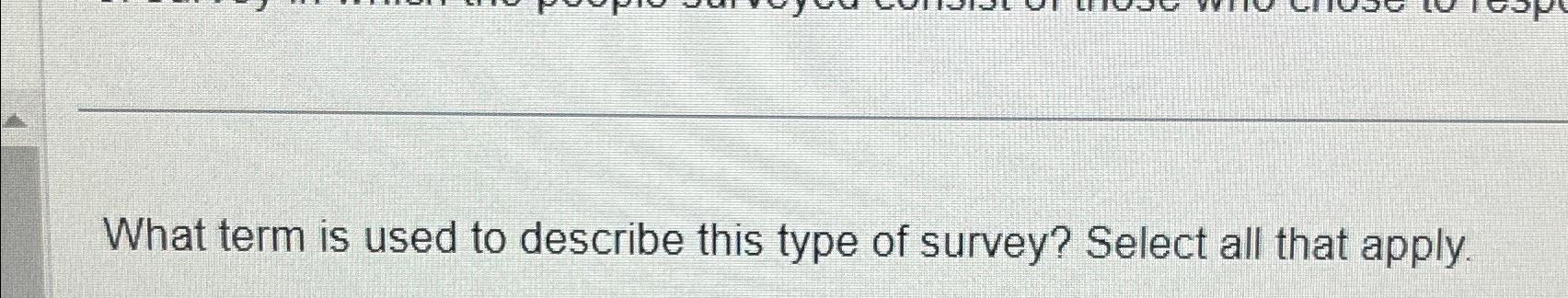 Solved What term is used to describe this type of survey? | Chegg.com