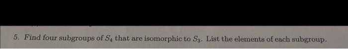 Solved 5. Find four subgroups of S4 that are isomorphic to | Chegg.com