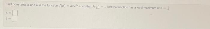 Solved Find constants a and b in the function f(x)=axeb such | Chegg.com