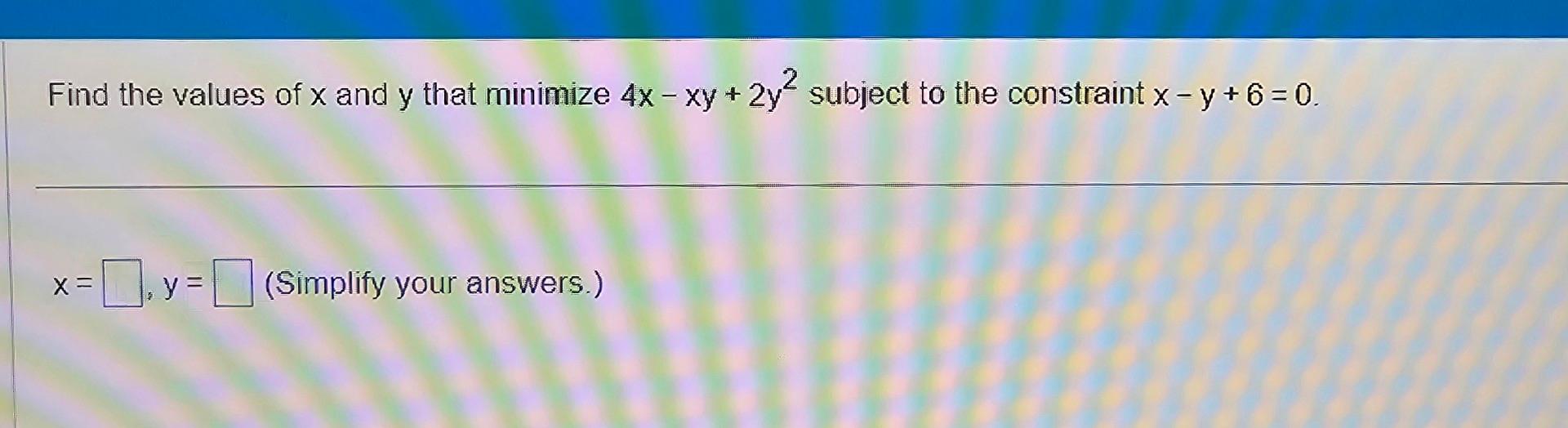 Solved Find the values of x and y that minimize 4x−xy+2y2 | Chegg.com