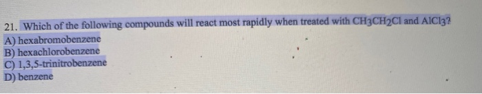 Solved 21. Which of the following compounds will react most | Chegg.com