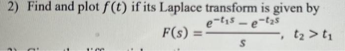 Solved 2) Find and plot f(t) if its Laplace transform is | Chegg.com