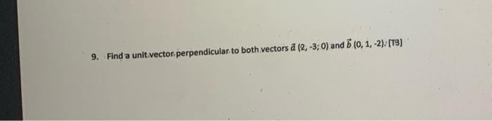 Solved 9. Find a unit.vector perpendicular to both vectors | Chegg.com