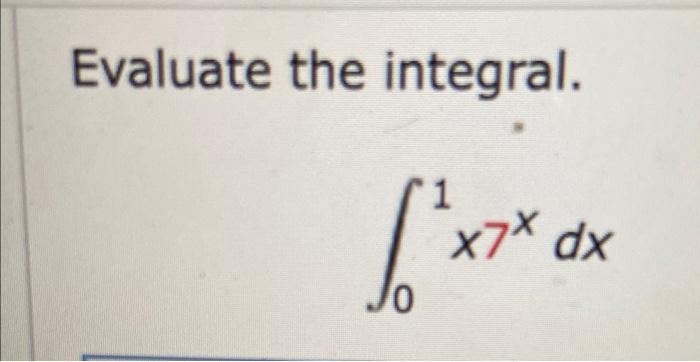Solved Evaluate the integral. [*** x7* dx | Chegg.com