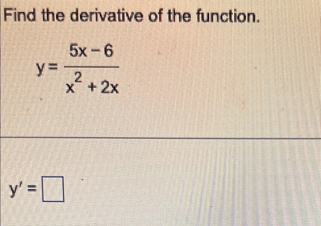 Solved Find the derivative of the function.y=5x-6x2+2xy'= | Chegg.com