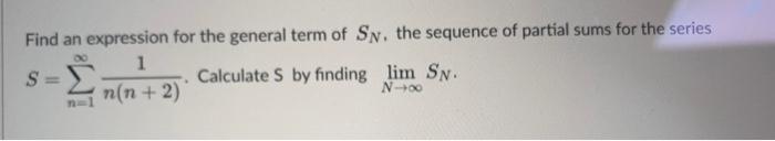 Solved Find an expression for the general term of SN, the | Chegg.com