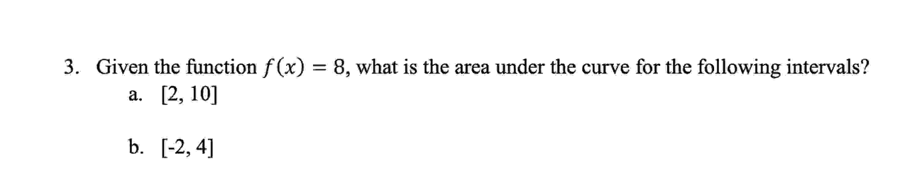 Solved Given the function f(x)=8, ﻿what is the area under | Chegg.com