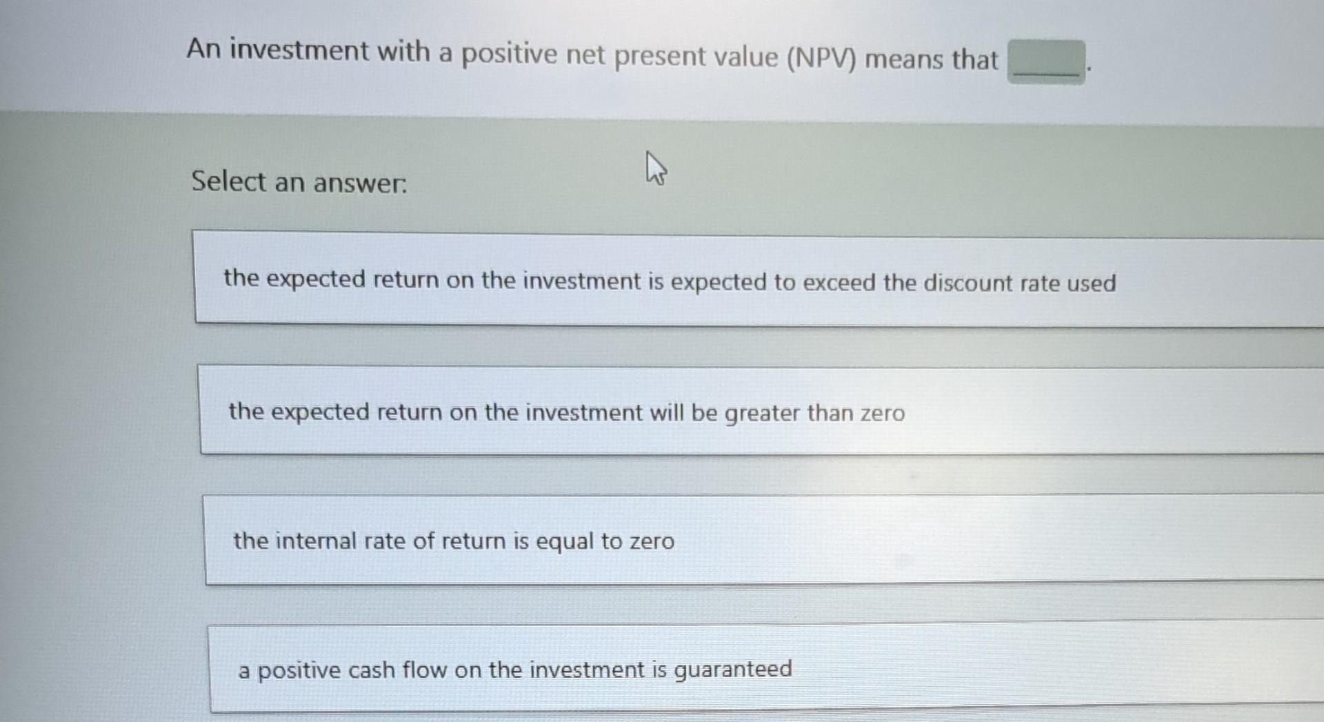 Solved An investment with a positive net present value (NPV) | Chegg.com