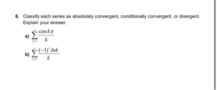 Solved 6. Classify each series as absolutely convergent, | Chegg.com