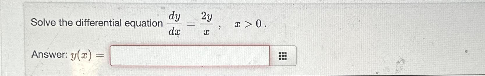 Solved Solve the differential equation dydx=2yx,x>0.Answer: | Chegg.com