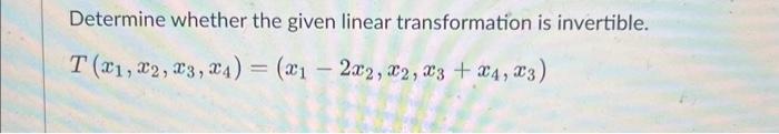 Determine whether the given linear transformation is | Chegg.com