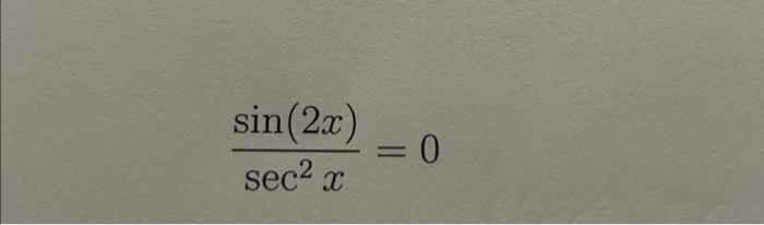 sec2xsin(2x)=0 | Chegg.com