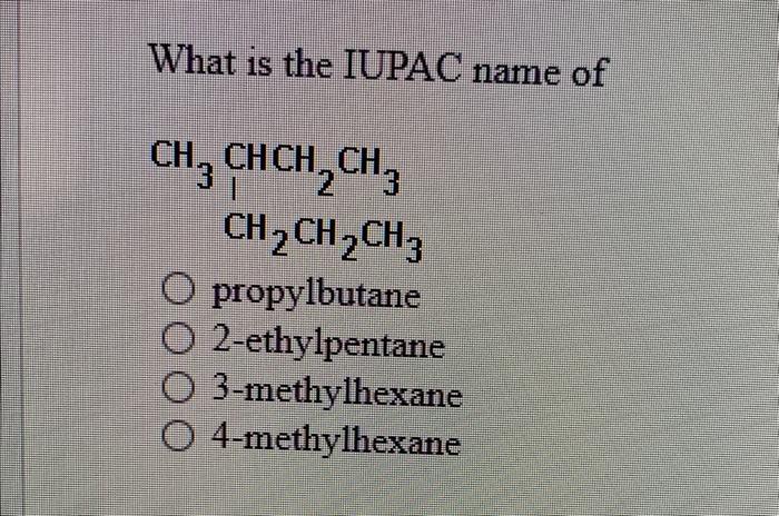 Solved What is the IUPAC name of CH31CHCH2CH3CH2CH2CH3 | Chegg.com