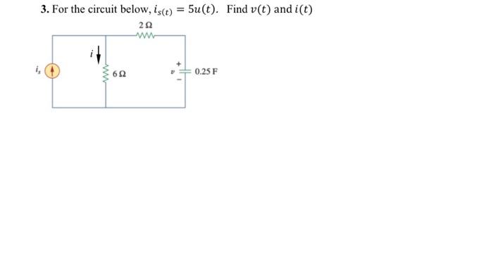 Solved 3. For the circuit below, is(t)=5u(t). Find v(t) and | Chegg.com