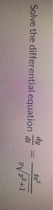Solved dy Solve the differential equation du tet /y2+1 | Chegg.com