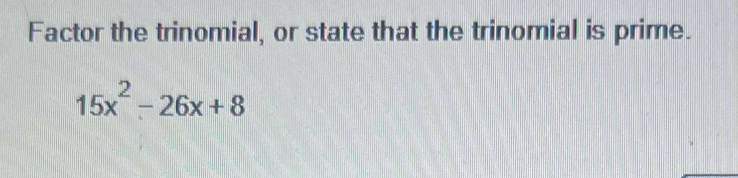 Solved Factor the trinomial, or state that the trinomial is | Chegg.com