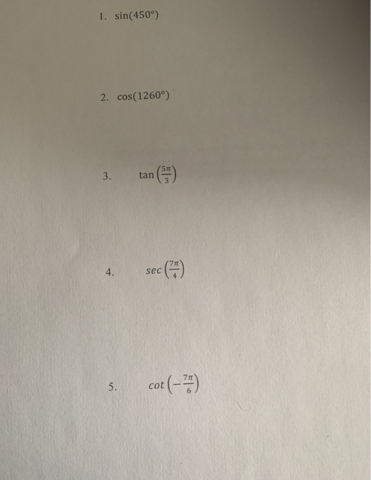 Solved 1. sin(450°) 2. cos(1260°) 3. tan (57) 4. sec () s. | Chegg.com