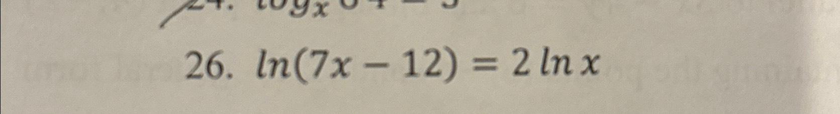 Solved ln(7x-12)=2lnx | Chegg.com