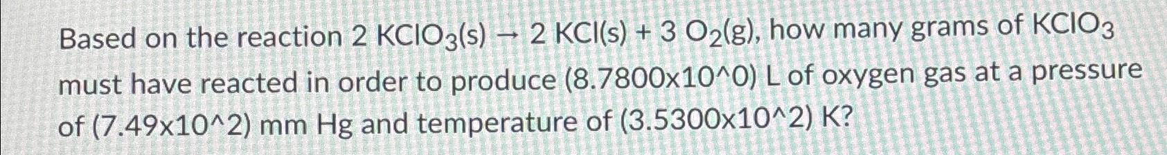 Solved Based on the reaction 2KClO3(s) = 2KCl(s)+3O2(g), | Chegg.com