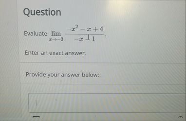 Solved QuestionEvaluate limx→-3-x2-x 4-x 1Enter an exact | Chegg.com